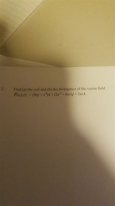 Solved Find A The Curl And B The Divergence Of The Chegg Com