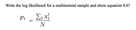 Solved Write The Log Likelihood For A Multinomial Sample And Chegg