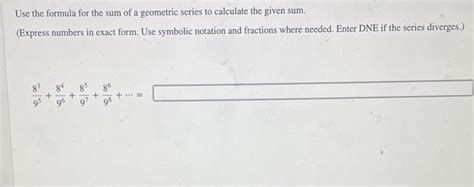 Solved Use The Formula For The Sum Of A Geometric Series To