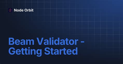 Beam Validator Getting Started Node Orbit