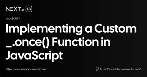 Implementing A Custom Once Function In Javascript Interviews Vector
