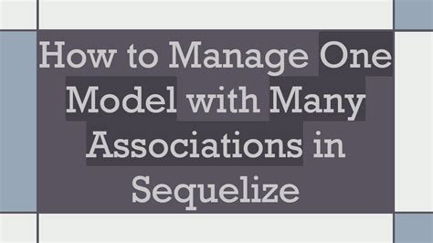 How To Manage One Model With Many Associations In Sequelize Youtube