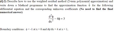 Solved Q Describe How To Use The Weighted Residual Chegg