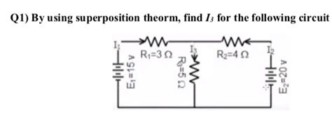 Solved 1 By Using Superposition Theorm Find 13 For The