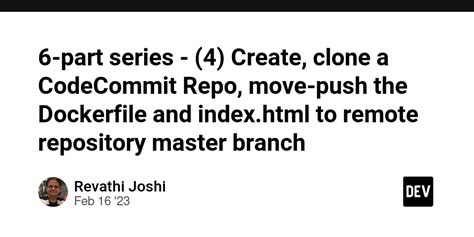 6 Part Series 4 Create Clone A Codecommit Repo Move Push The Dockerfile And Indexhtml To
