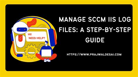 Manage Sccm Iis Log Files A Step By Step Guide
