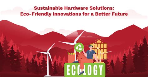 Sustainable Hardware Solutions Eco Friendly Innovations For A Better