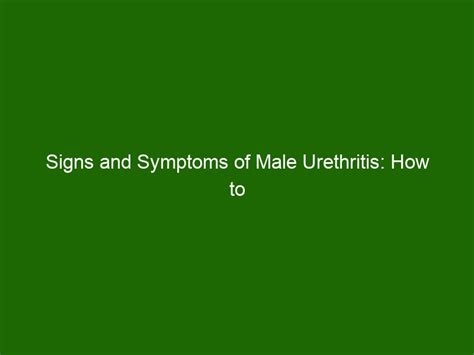 Urethritis Symptoms Urethritis In Men Causes Symptoms And