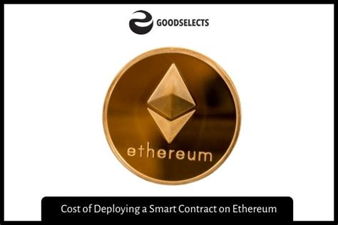 Cost Of Deploying A Smart Contract On Ethereum Good Selects