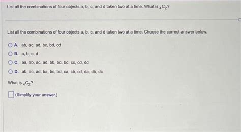 Solved List All The Combinations Of Four Objects A B C And Chegg Com