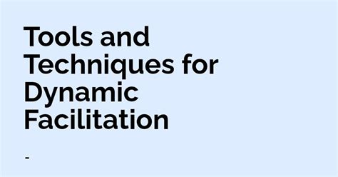 Tools And Techniques For Dynamic Facilitation