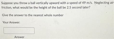 [solved] Suppose You Throw A Ball Vertically Upwar Solutioninn