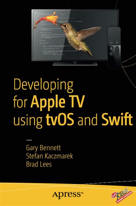 Developing For Apple Tv Using Tvos And Swift Bennett Gary Lees Brad