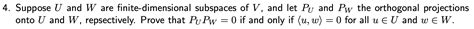solved 4 suppose u and w are finite dimensional subspaces