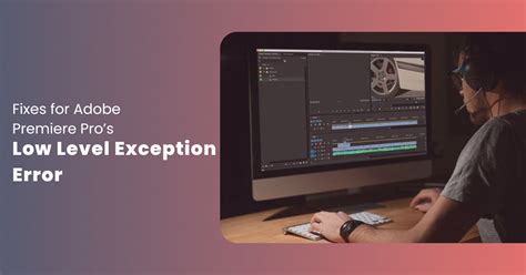 Resolve The A Low Level Exception Occurred” Error Of Premiere Pro With
