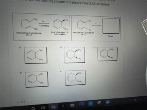 Solved Ring Closure Of Trans Cis Trans 2 4 6 Octatriene Ch