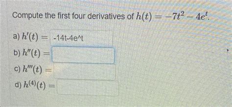 Solved Compute The First Four Derivatives Of H T −7t²