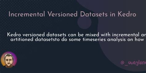 Incremental Versioned Datasets In Kedro Rdevel