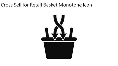 Cross Sell For Retail Basket Monotone Icon In Powerpoint Pptx Png And Editable Eps Format Ppt