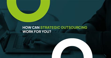 How Can Strategic Outsourcing Work For You Hudson Outsourcing