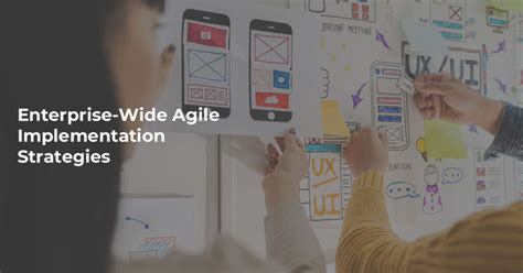 Enterprise Wide Agile Implementation Strategies