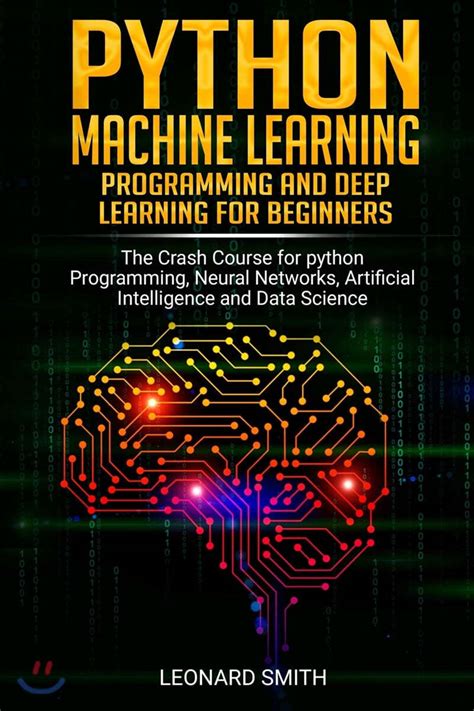Python Machine Learning: Programming and deep learning for beginners the crash course for python ...