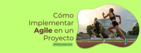 Cómo Implementar Agile En Un Proyecto Ipmoguide
