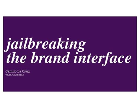 Jailbreaking The Brand Interface Ppt