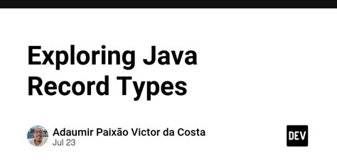 Exploring Java Record Types - DEV Community