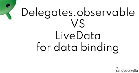 Delegatesobservable Vs Livedata For Data Binding Droidcon