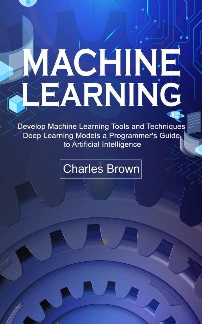 Machine Learning Develop Machine Learning Tools And Techniques Deep