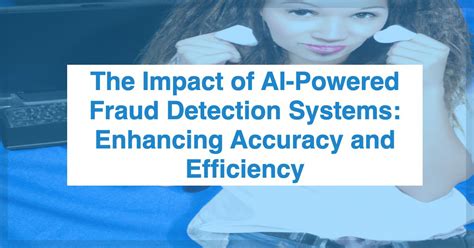 The Impact Of Ai Powered Fraud Detection Systems Enhancing Accuracy And Efficiency Kyc Widget