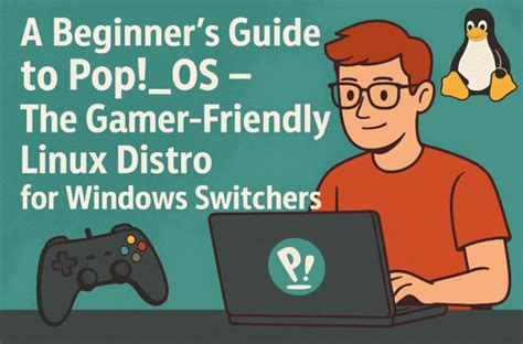 A Beginners Guide To Pop Os The Gamer Friendly Linux Distro For Windows Switchers Digital