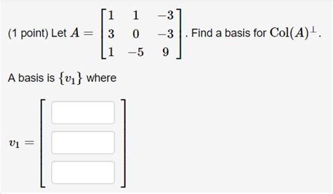 Solved 1 131 3Find A Basis For Col A 1 5 9 A Basis Is Fvi Chegg Com