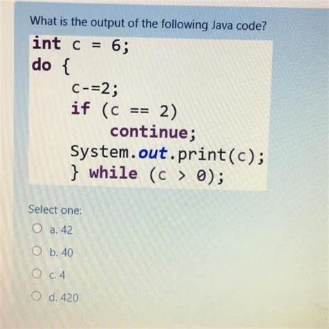 Solved What Is The Output Of The Following Java Code Int C