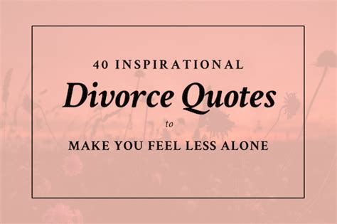 40 Inspirational Divorce Quotes To Make You Feel Less Alone Marriage