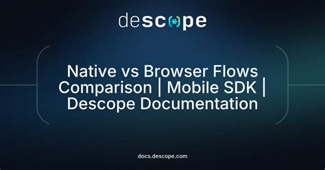 native vs browser flows comparison mobile sdk descope documentation