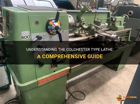 Understanding The Colchester Type Lathe A Comprehensive Guide Shuntool
