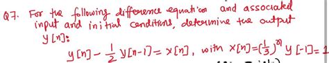 Solved Q7 ﻿for The Following Difference Equation And