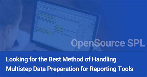Looking For The Best Method Of Handling Multistep Data Preparation For Reporting Tools Esproc
