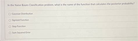Solved In The Naive Bayes Classification Problem What Is Chegg