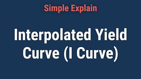 what is an interpolated yield curve i curve youtube