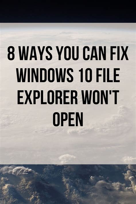 Ways You Can Fix Windows File Explorer Won T Open