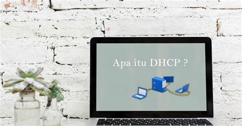 Definisi Dhcp Dan Pengertian Dhcp Server Lengkap Bagi Pemula