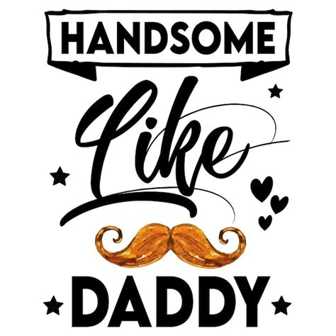 Premium Vector A Poster That Says Handsome Like Daddy On It
