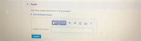 Solved Part B How Many Oxygen Atoms Are In 3 10 G Of Quartz