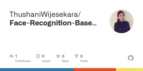 GitHub ThushaniWijesekara Face Recognition Based Attendance Management System