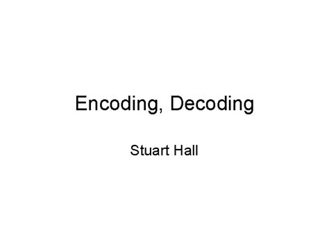 Encoding Decoding Stuart Hall A Reminder Apply The
