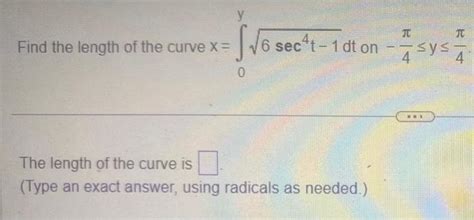 Solved Find The Length Of The Curve X ∫06sec4t−1dt On