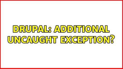 Drupal Additional Uncaught Exception 2 Solutions Youtube